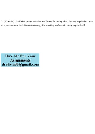 2. (20 marks) Use ID3 to learn a decision tree for the foll.pdf