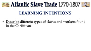 Atlantic Slave Trade - Other slaves and workers in the Caribbean | PPTX