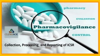 Collection, Processing and Reporting of ICSR | PPTX