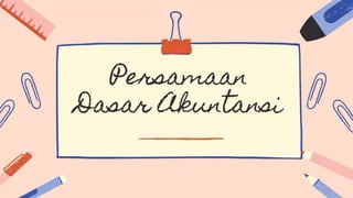 2. Materi Persamaan Dasar Akuntansi.pptx