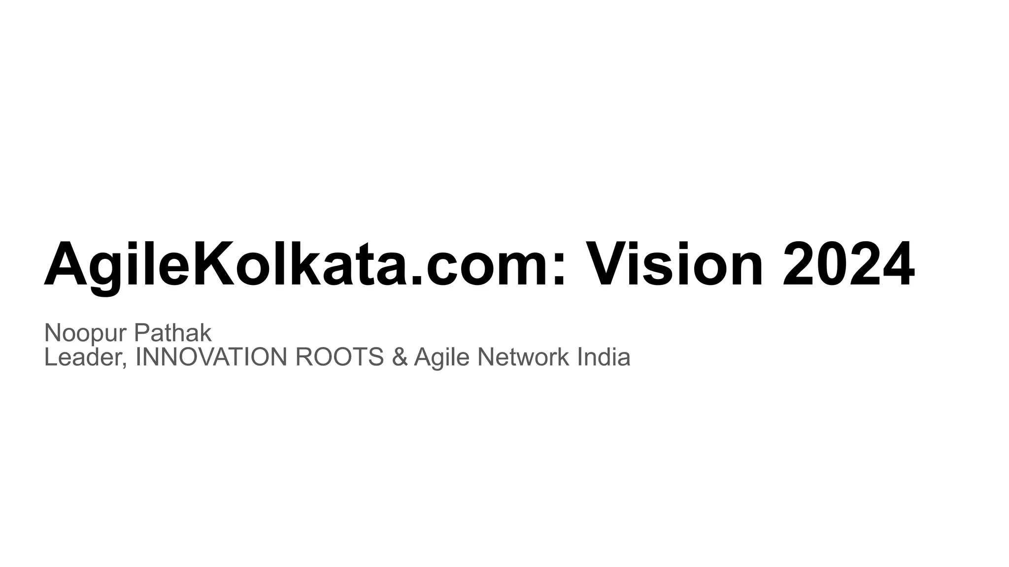 Agile Kolkata 2023 I AgileKolkata.com: Vision 2024 - Noopur Pathak | PDF