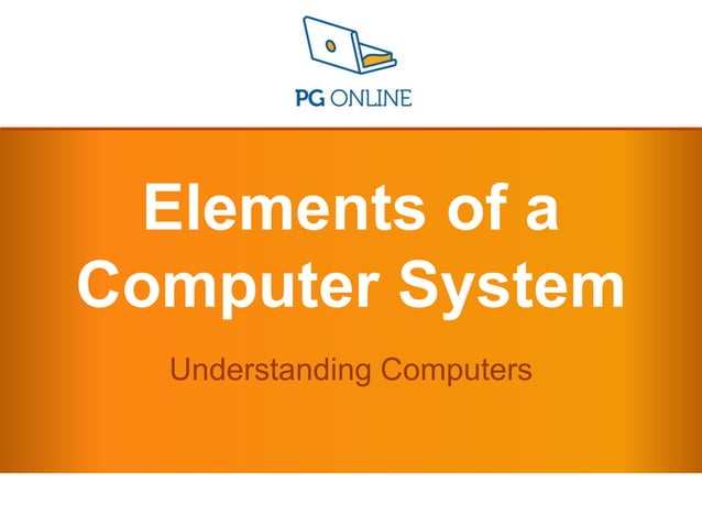 2.elements of computer system - Understanding computers | PPT