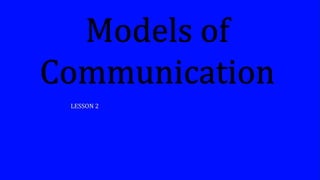 2. MODELS OF COMMUNICATIONGRADE11SHS.pptx