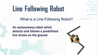 2.-Line-Following-Robot.pptx | Robotics | Technology & Computing