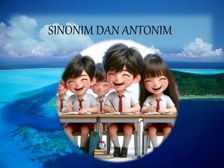 2.4.5 SINONIM_DAN_ANTONIM.pptx