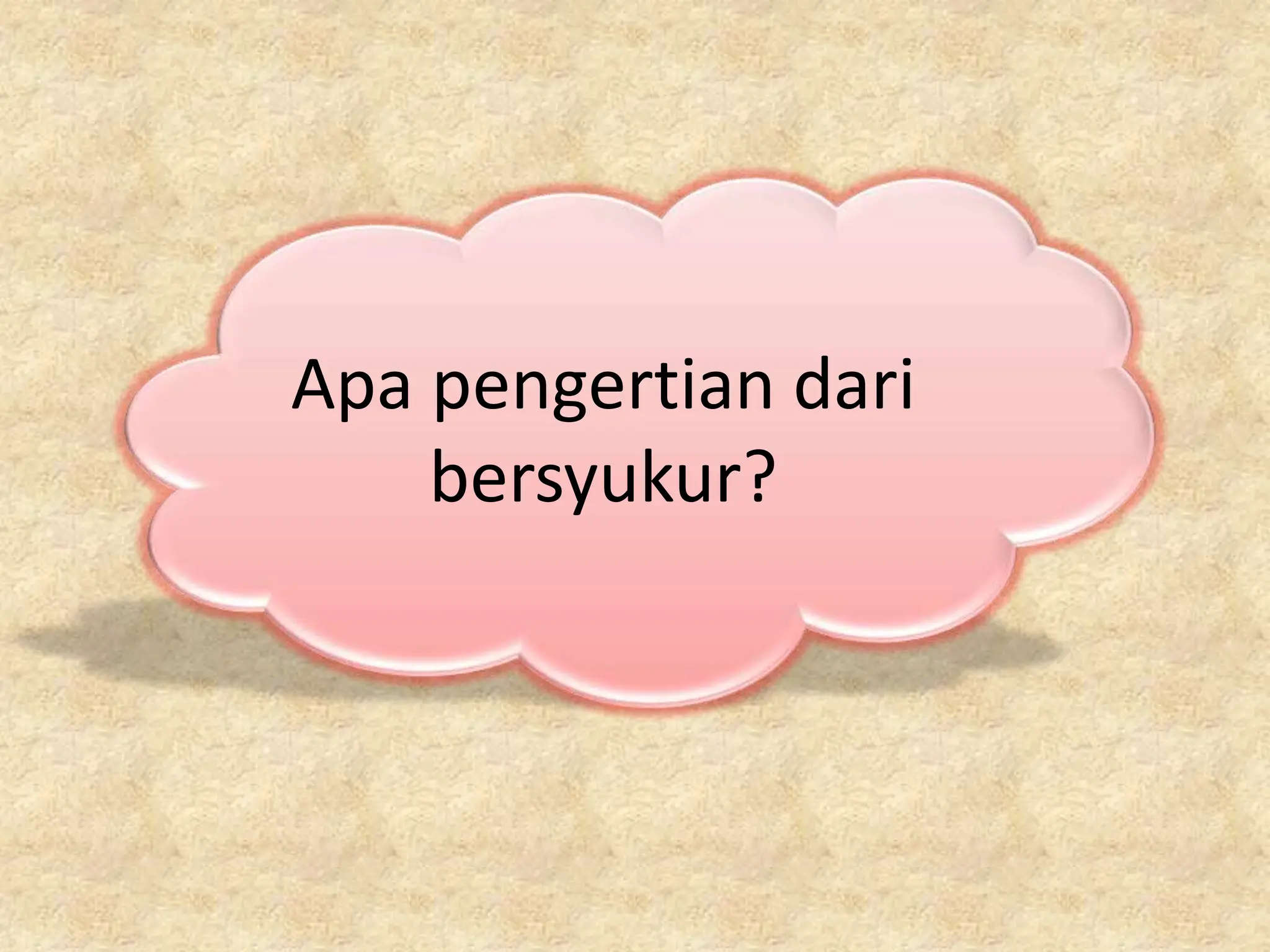 DAHSYATNYA KEUTAMAAN BERSYUKUR BAGI DIRI SENDIRI | PPTX