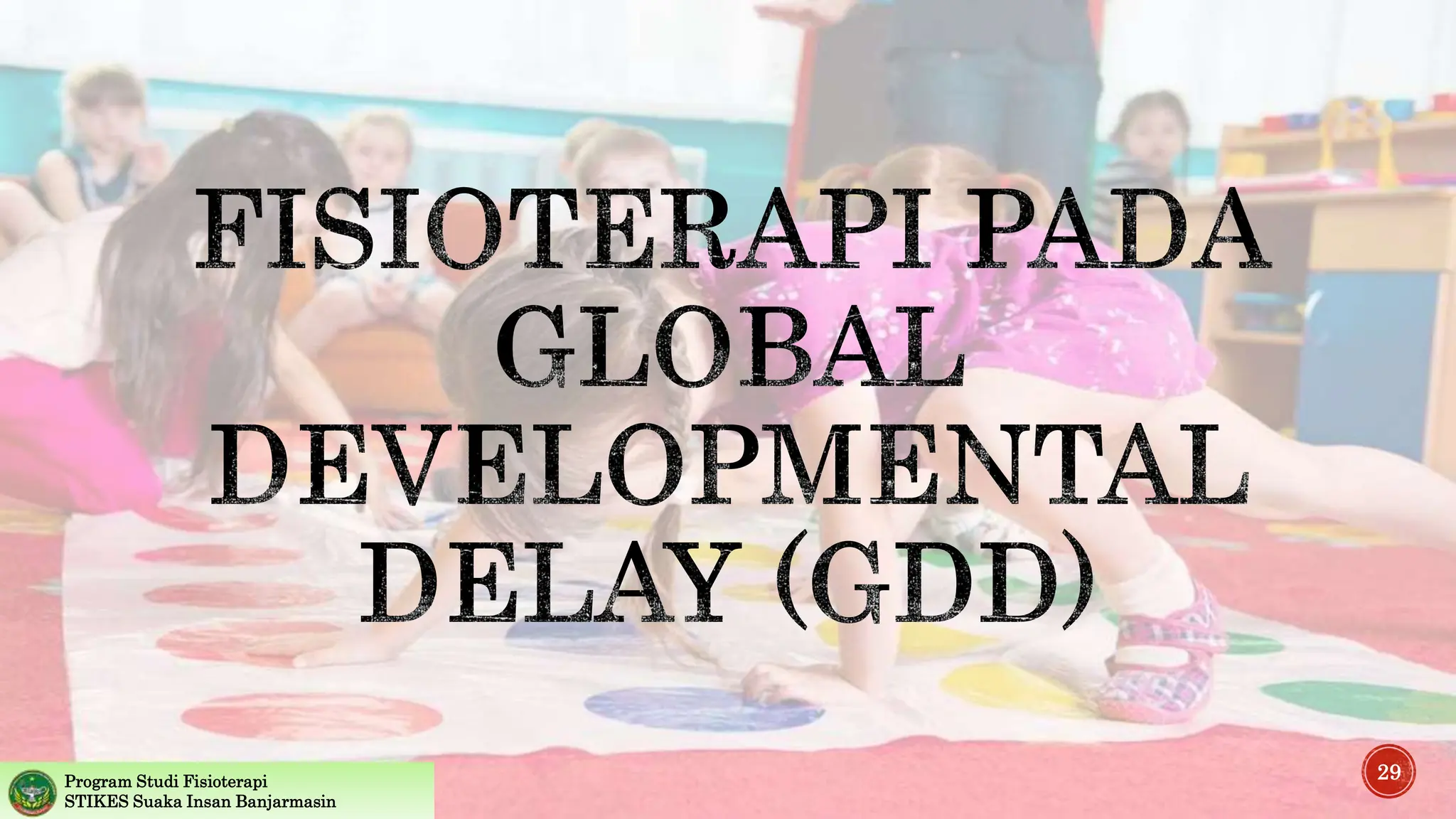 FISIOTERAPI PEDIATRI - GLOBAL DELAY DEVELOPMENTAL.pptx