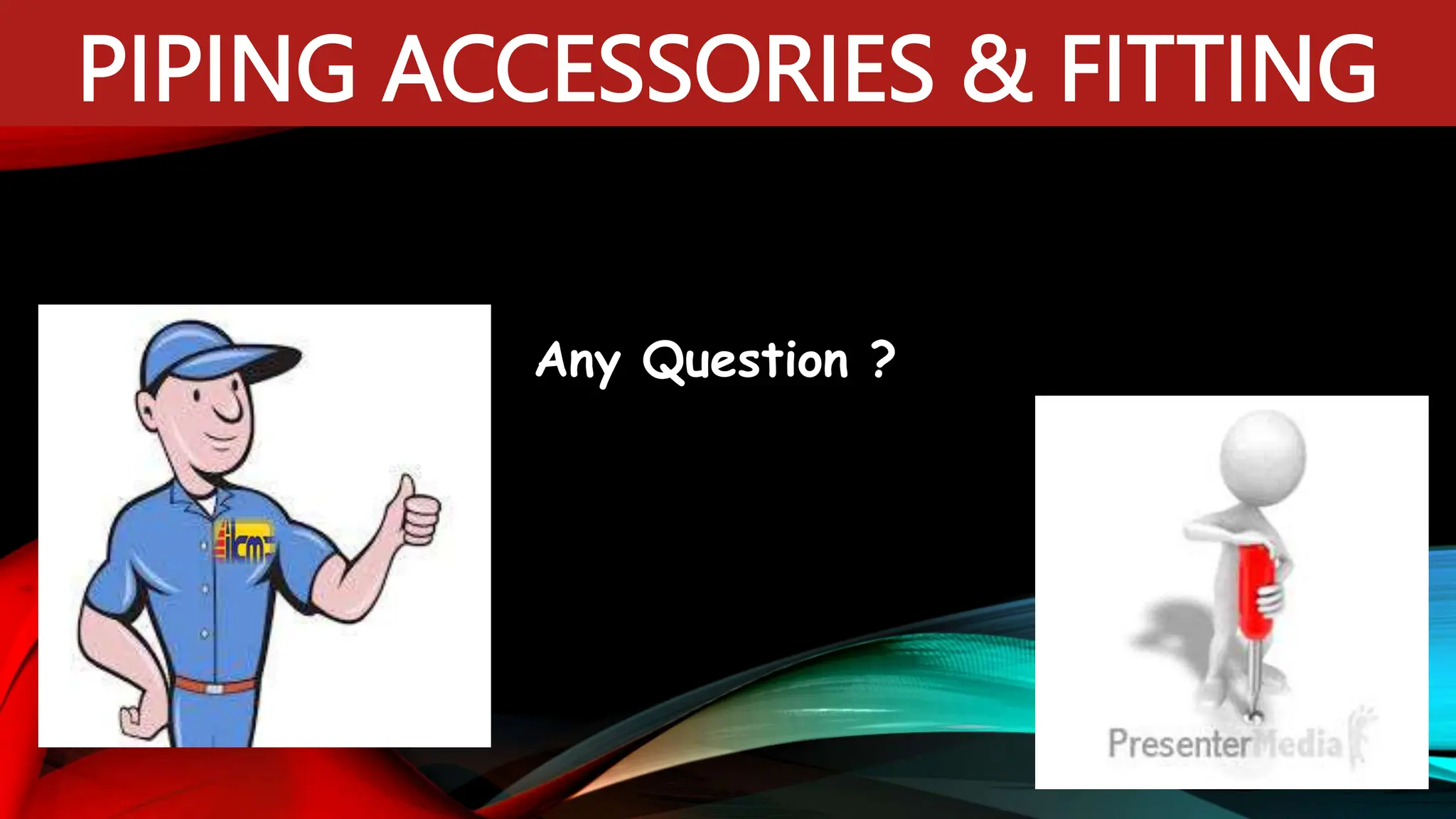 2.5 PIPING ACCESSORIES and FITTINGs.pptx