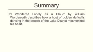 I Wandered Lonely as a Cloud I Wandered Lonely as a Cloud | PPT