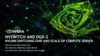 2.01_Nvidia_NVswitch_HotChips2018_DGX2NVS_Final.pdf