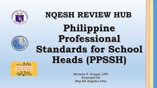 2. NQESH REVIEW HUB-OVERVIEW ON PPSSH (1).pptx