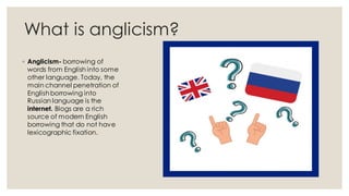 Anglicism in modern EngloshПрезентация англ 2.pdf. | PPT
