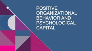 Positive Organizational behavior and psychological capital 2.pptx