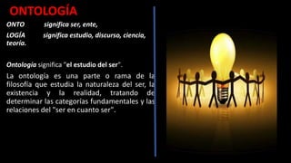 2.ONTOLOGÍA CONCEPTO DE REALIDAD,OBJETO,PROBLEMAS ONTOLÓGICOS Y ...