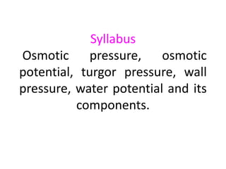 2. Osmotic pressure, osmotic potential, turgor pressure, wall pressure ...