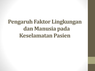 2. Pengaruh faktor lingkungan dan manusia pada keselamatan pasien.pdf