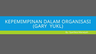 2. Gary Yukl - Kepemimpinan dalam organisasi.pptx