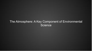 2.The-Atmosphere-A-Key-Component-of-Environmental-Science.pptx