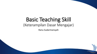 Basic Teaching Skill atau keterampilan dasar mengajar | PPT