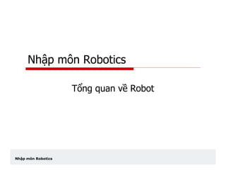 2. Introduction to Robotics - Gioi thieu Tong quan ve Robot va Robotic.pdf