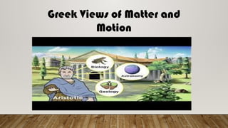 2.greek views of matter and motions in physical science | PPTX