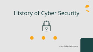 History of Cyber security (informative). | PPTX