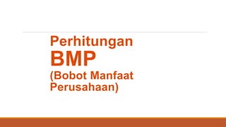 Perhitungan Bobot Manfaat Perusahaan BMP | PPTX