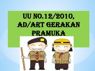 2.2 uu no 12,2010&AD dan ART gerakan pramuka.pptx