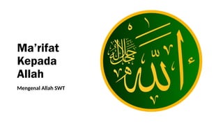 Marifat kepada Allah - Cara mengenal Allah | PPT
