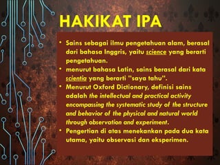 IPA mencakup produk (pengetahuan berupa fakta, konsep, prinsip, dan ...