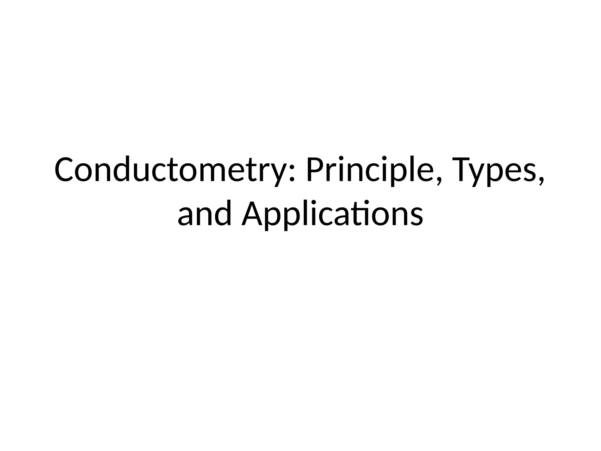 2.pptxConductometry: Principle, Types, and Applications | PPTX