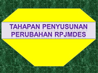 TAHAPAN PENYUSUNAN PERUBAHAN RPJMDES.ppt