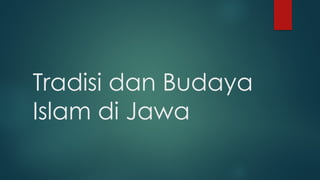 2. Kel. 2 Tradisi Dan Budaya Islam Di Jawa.pptx