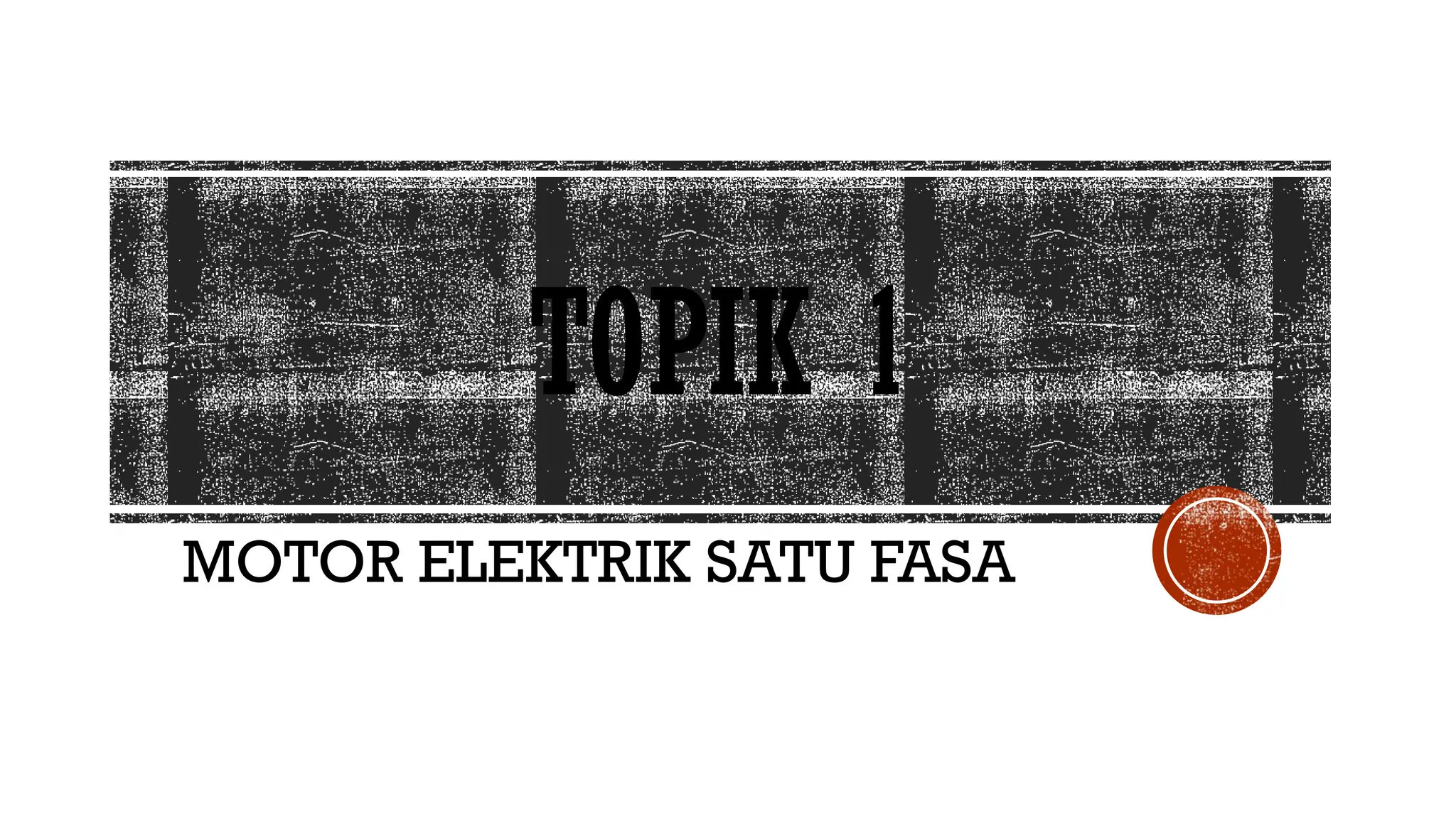 2.0 Topik 1 Motor Elektrik Satu Fasa.pptx