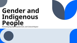 Gender and Indigenous People Gender and Indigenous People | PPTX