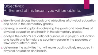 2.-Goals-and-Objectives-of-PE-and-Health-in-the-Elementary-Grades.pptx