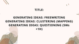 Effective Idea Generation Techniques: Freewriting, Clustering, and ...