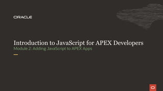 Module 2: Adding JavaScript to APEX Apps | PPT
