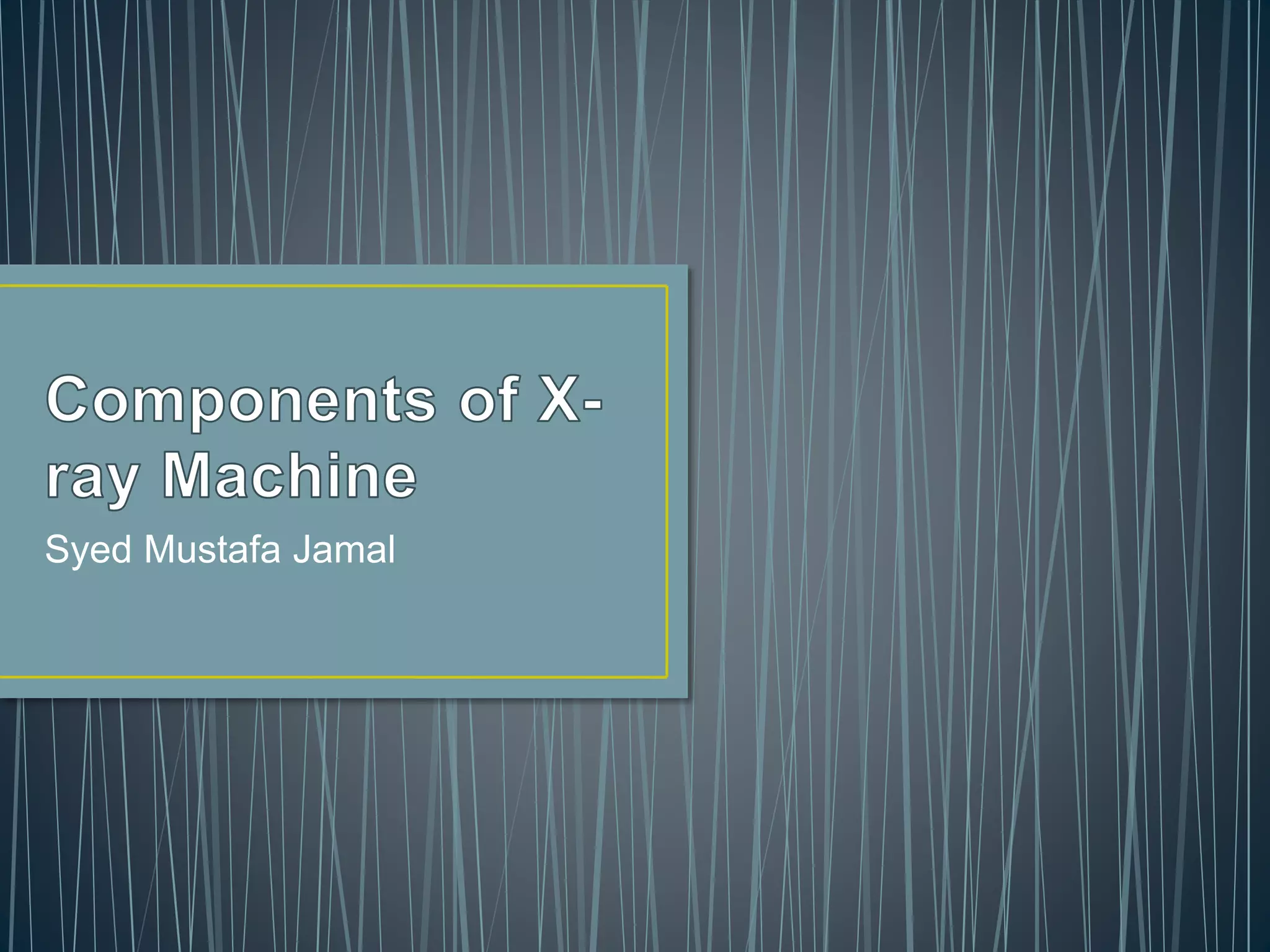 Components of X-Ray Machine | PPTX