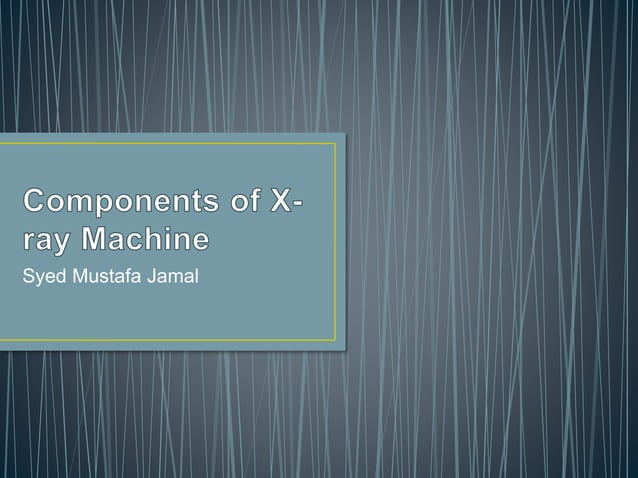 Components of X-Ray Machine | PPTX | Physics | Science