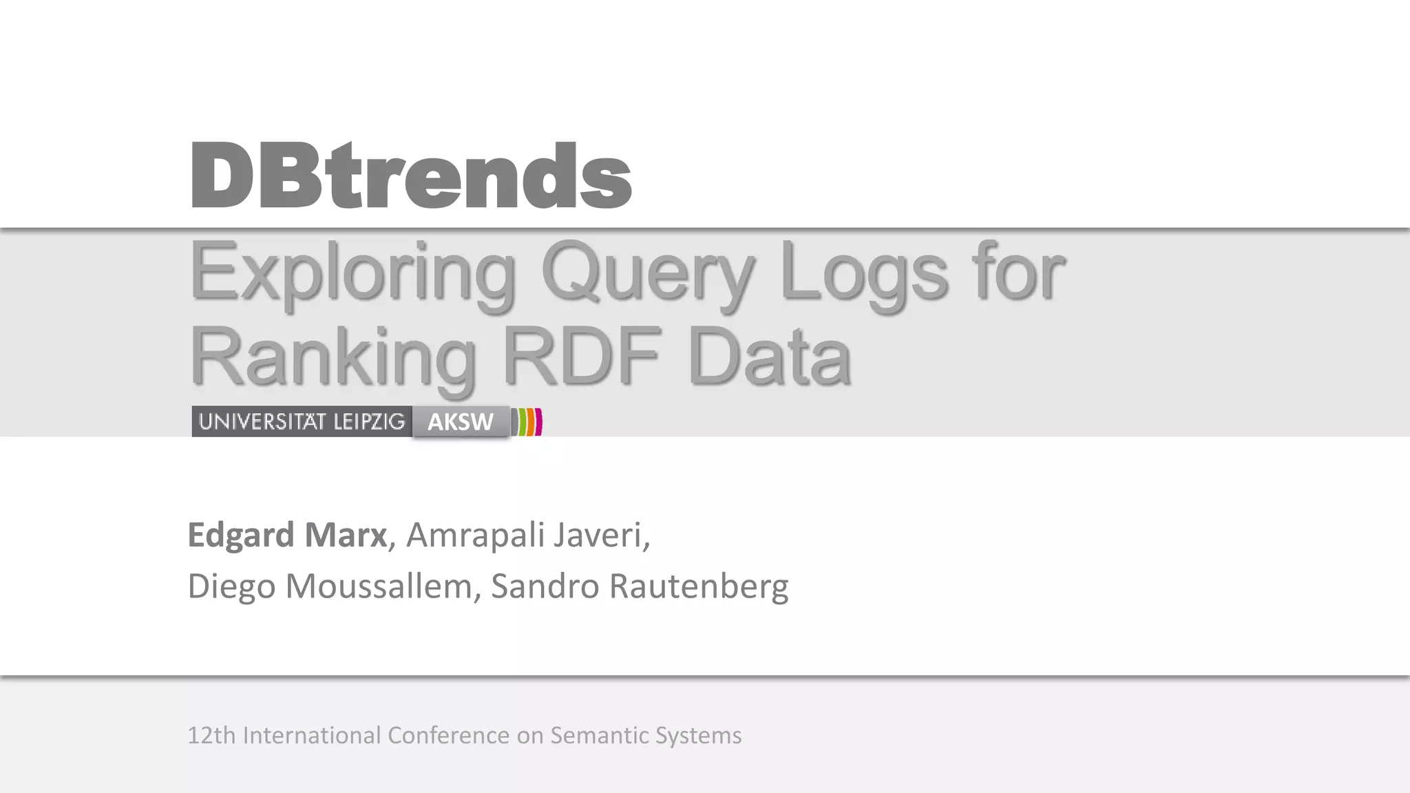 Edgard Marx, Amrapali Zaveri, Diego Moussallem and Sandro Rautenberg | DBtrends: Exploring query ...