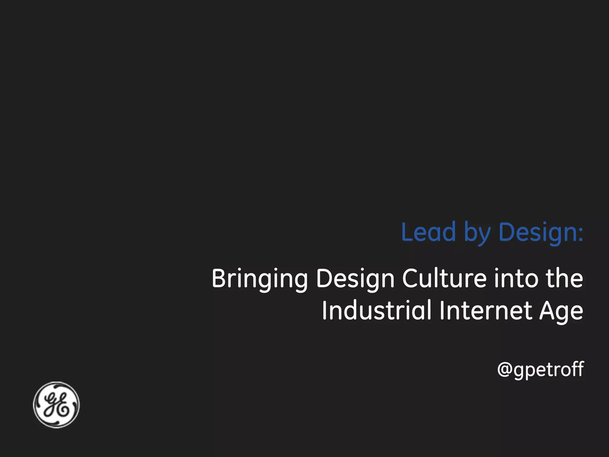 Lead by Design: Bringing Design Culture into the Industrial Internet ...