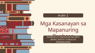 2-KASANAYAN SA MAPANURING PAGBASA at PAGSUSURI.pptx