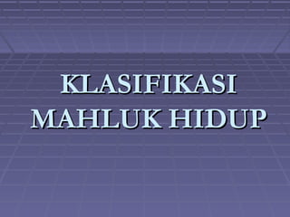 2. klasifikasi mahluk hidup | PPT