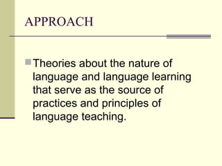 the nature of approaches and methods in language | PPT