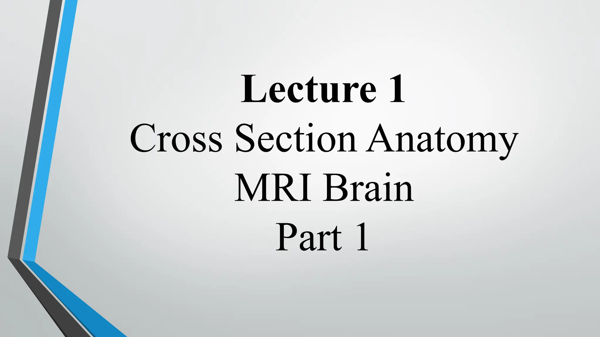2- MRI Anatomy RMI 317 Brain Anatomy - Part 1 .pdf