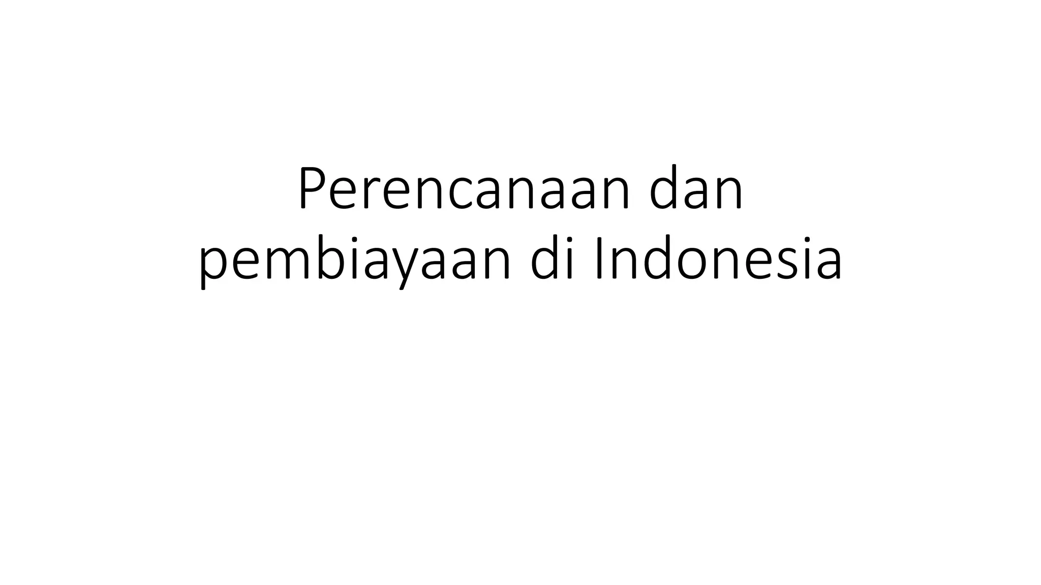 2-Perencanaan dan pembiaaan di Indonesia.pptx