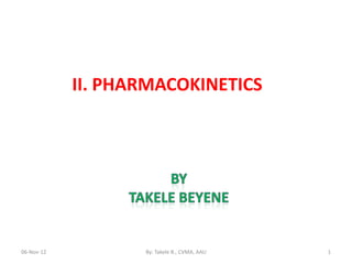 2. pharmacokinetics ( By Dr. Takele Beyene, DVM, MSc,PhD,@AAU) | PDF