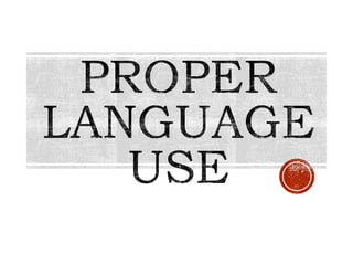 2-PROPER-LANGUAGE-USE.pptx