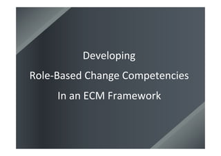Prosci Webinar: Developing Role-Based Change Competency in an ECM ...